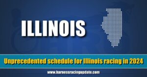 Unprecedented schedule for Illinois racing in 2024 - Harness Racing Update