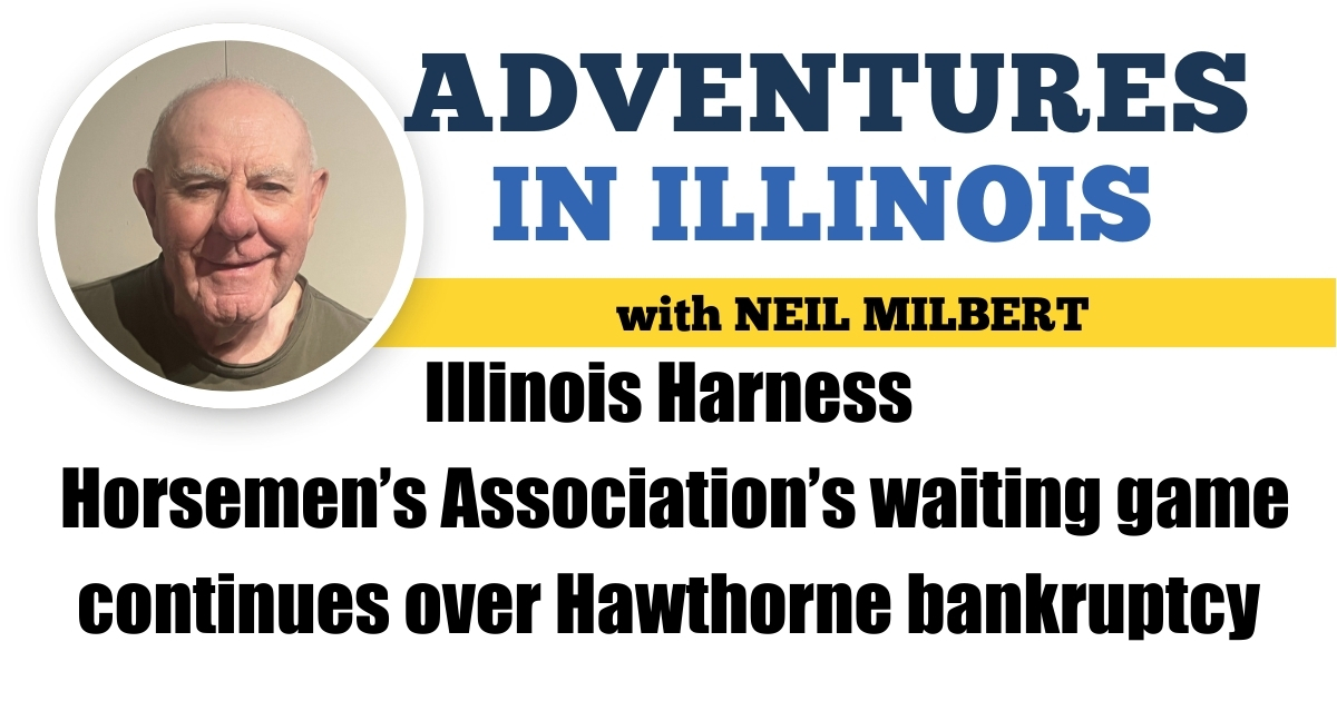 Illinois Harness Horsemen’s Association’s waiting game continues over ...